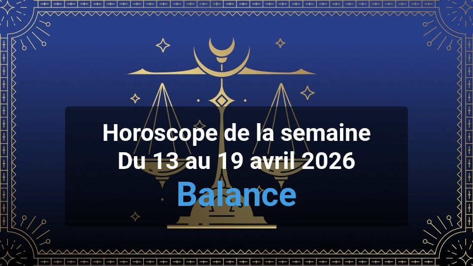 Balance : Horoscope de la semaine du 13 au 19 avril 2026 - Magazine ...